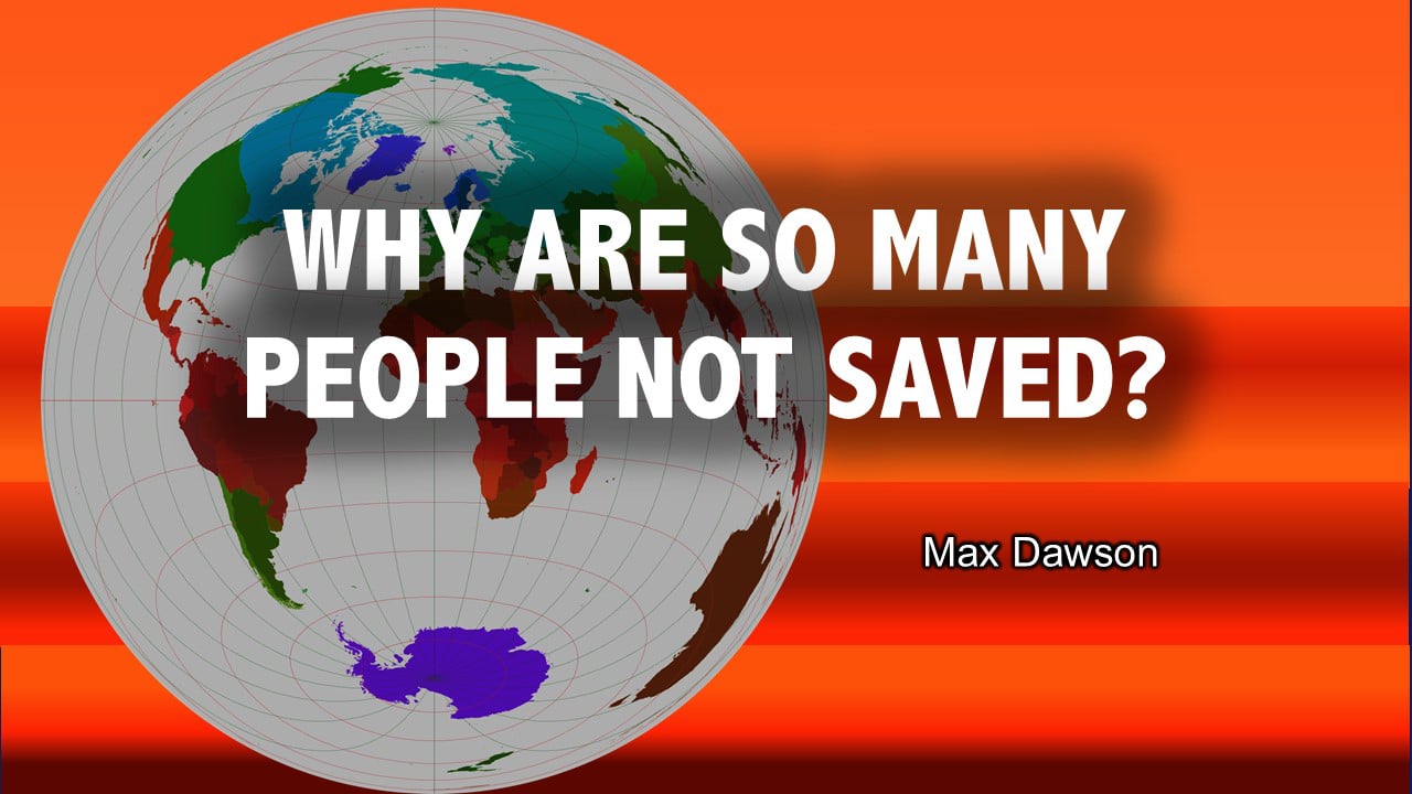 Why are so many people not saved? (Max Dawson) | Dowlen Road Church of ...