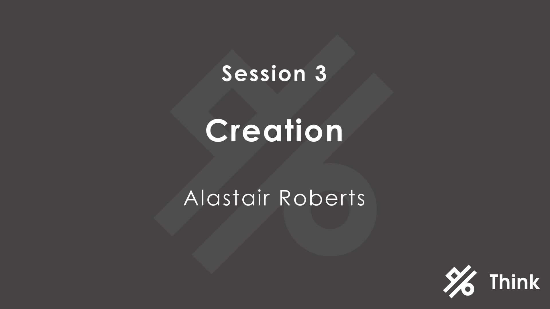 Session 3 - Creation - Alastair Roberts on Vimeo