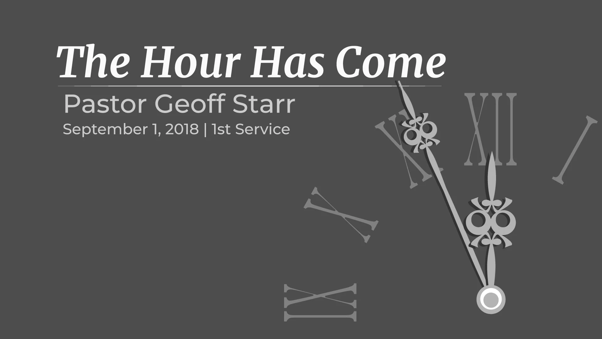 2018-09-01 (1st) - Pastor Geoff Starr - "The Hour Has Come" on Vimeo