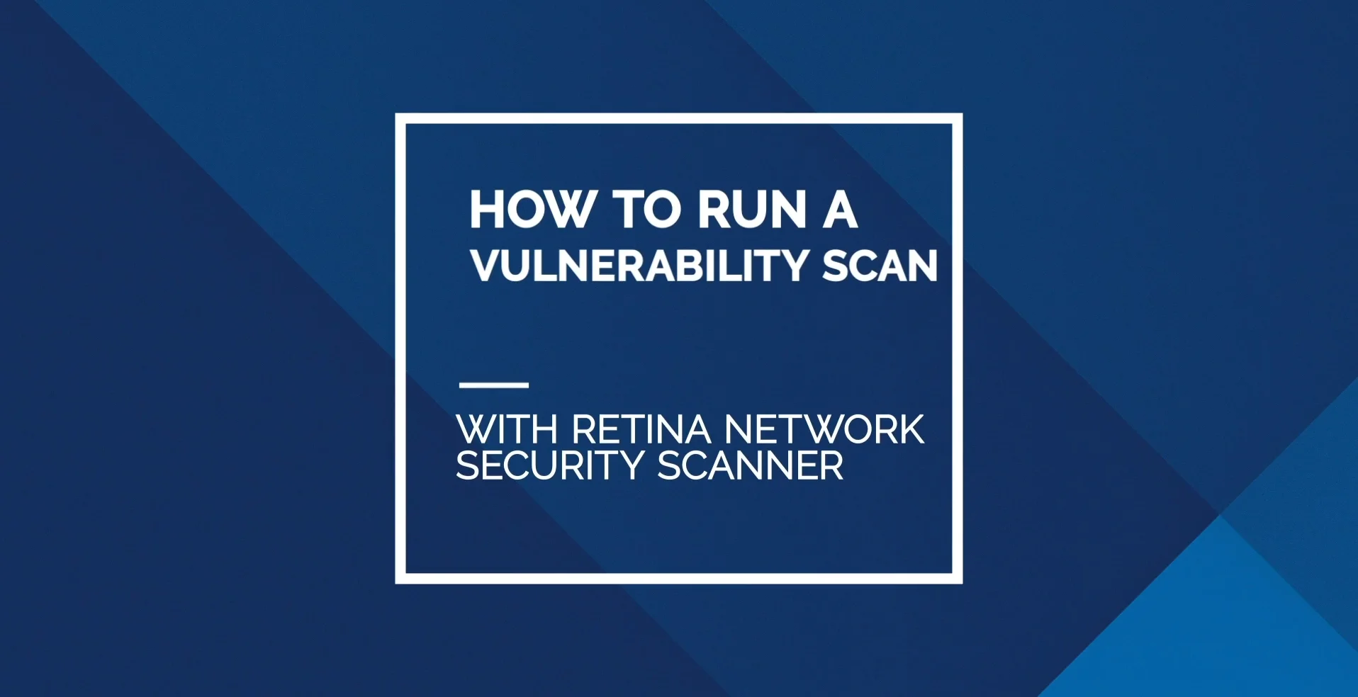 How to Run a Vulnerability Scan with Retina Network Security Scanner