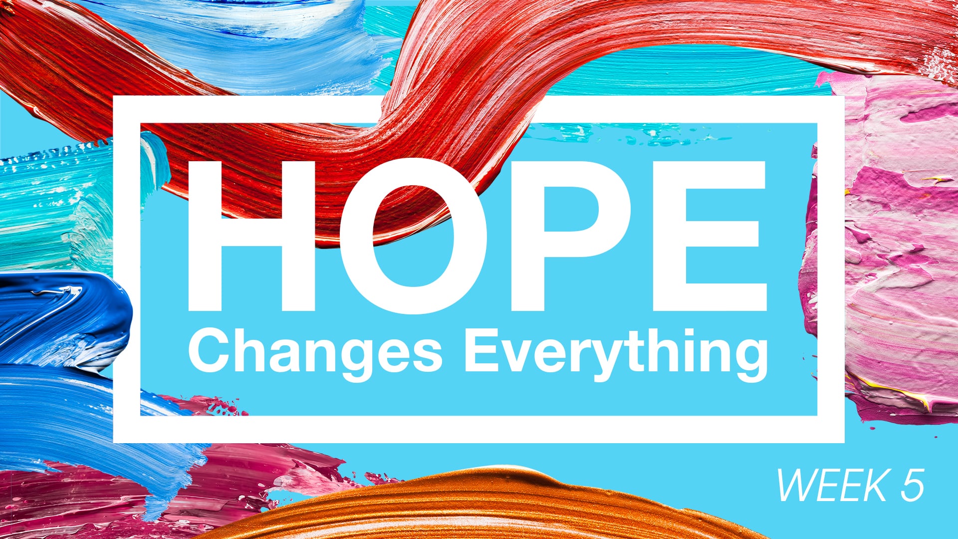 Hope Changes Everything | Week 5 | Message on Vimeo