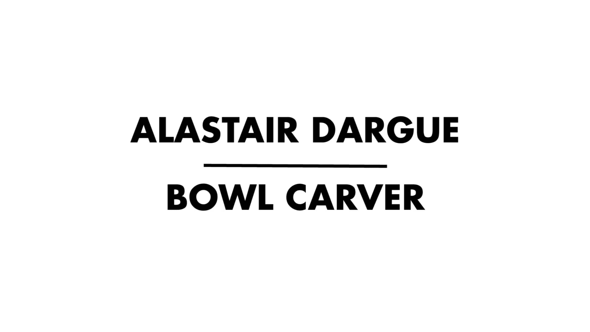 Alastair Dargue | Bowl Carver on Vimeo