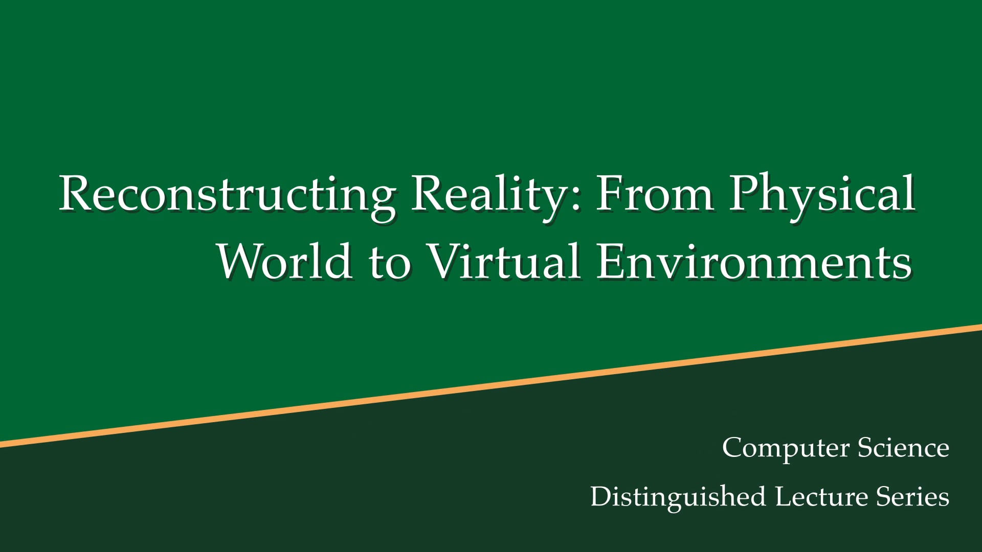 Computer Science Distinguished Lecture Series: Reconstructing Reality ...
