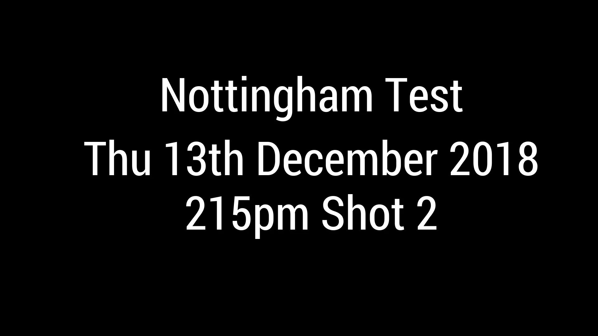 Nottingham Test Thu 13th December 2018 215pm shot 2.mp4 on Vimeo