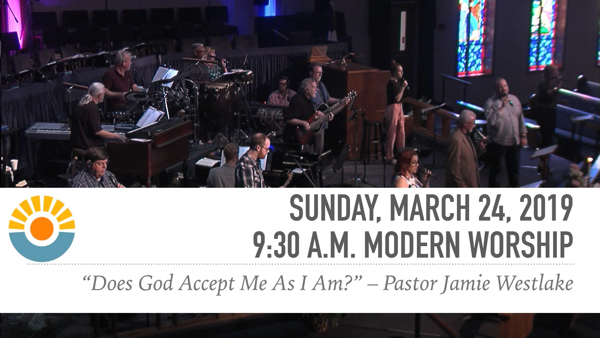 March 24, 2019 9:30 a.m. Modern Sunday Worship Service