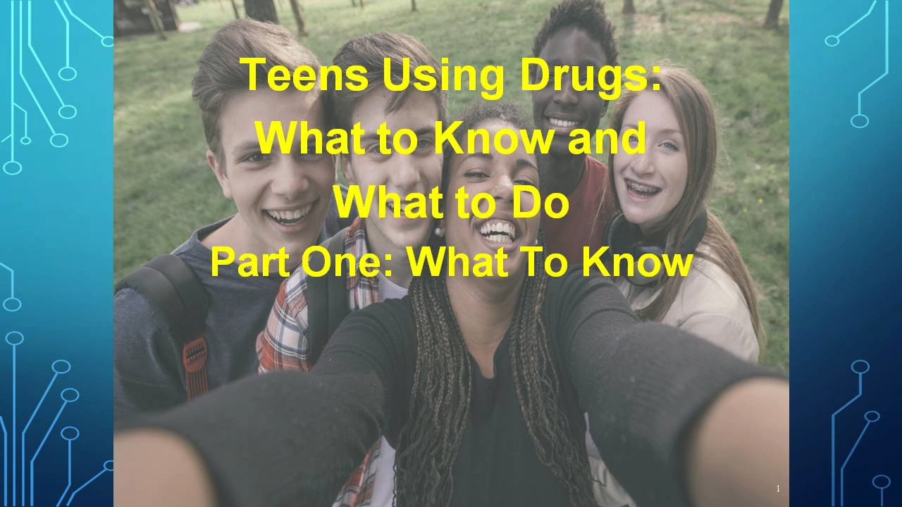 Teens Using Drugs: What To Know and What To Do - part one, February ...