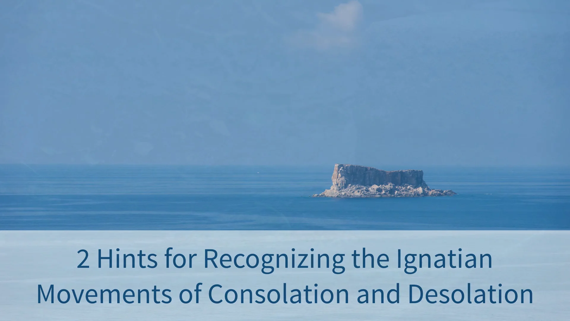 2 Hints for Recognizing the Ignatian Movements of Consolation and ...