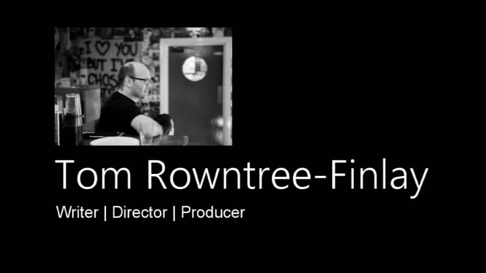 Tom Rowntree-Finlay Showreel 2019 Writer Director Producer on Vimeo