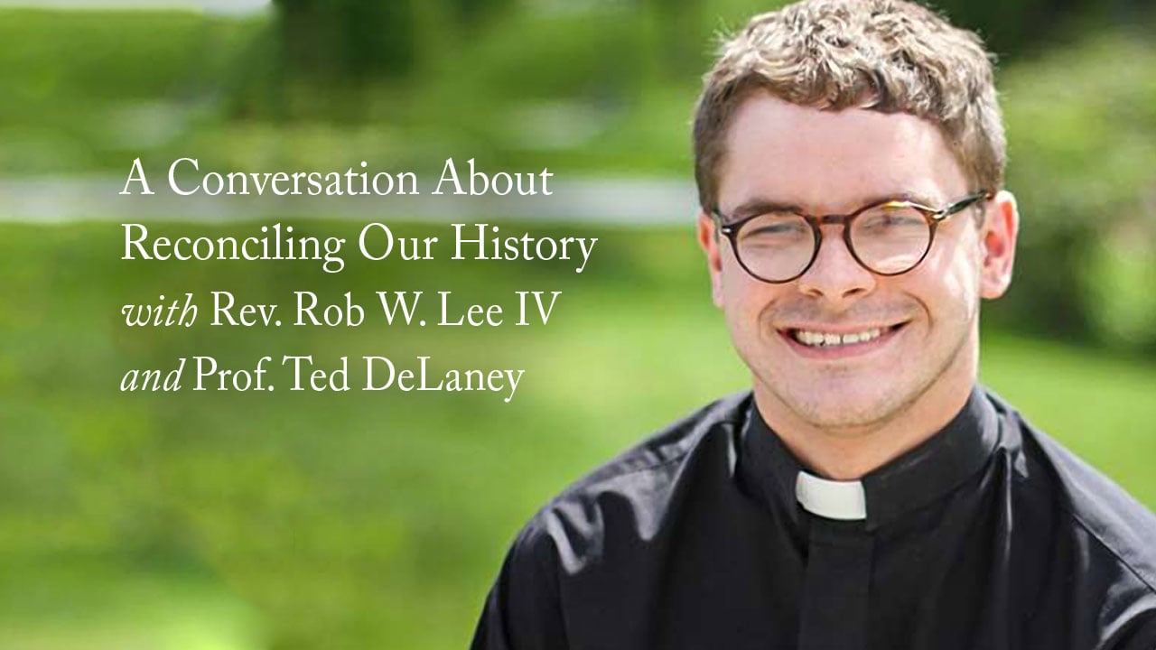 Rev. Rob W. Lee IV & Prof. Ted DeLaney: A Conversation About ...