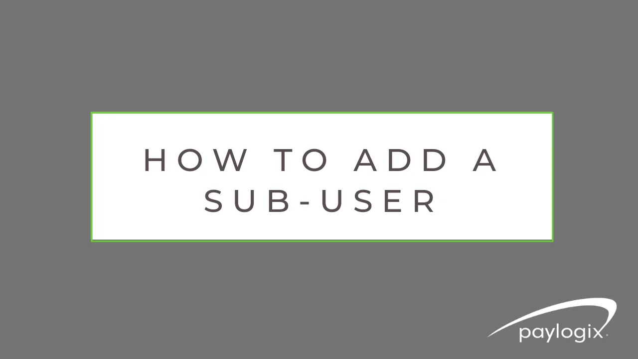 How To Add a Sub-User in Paylogix University on Vimeo