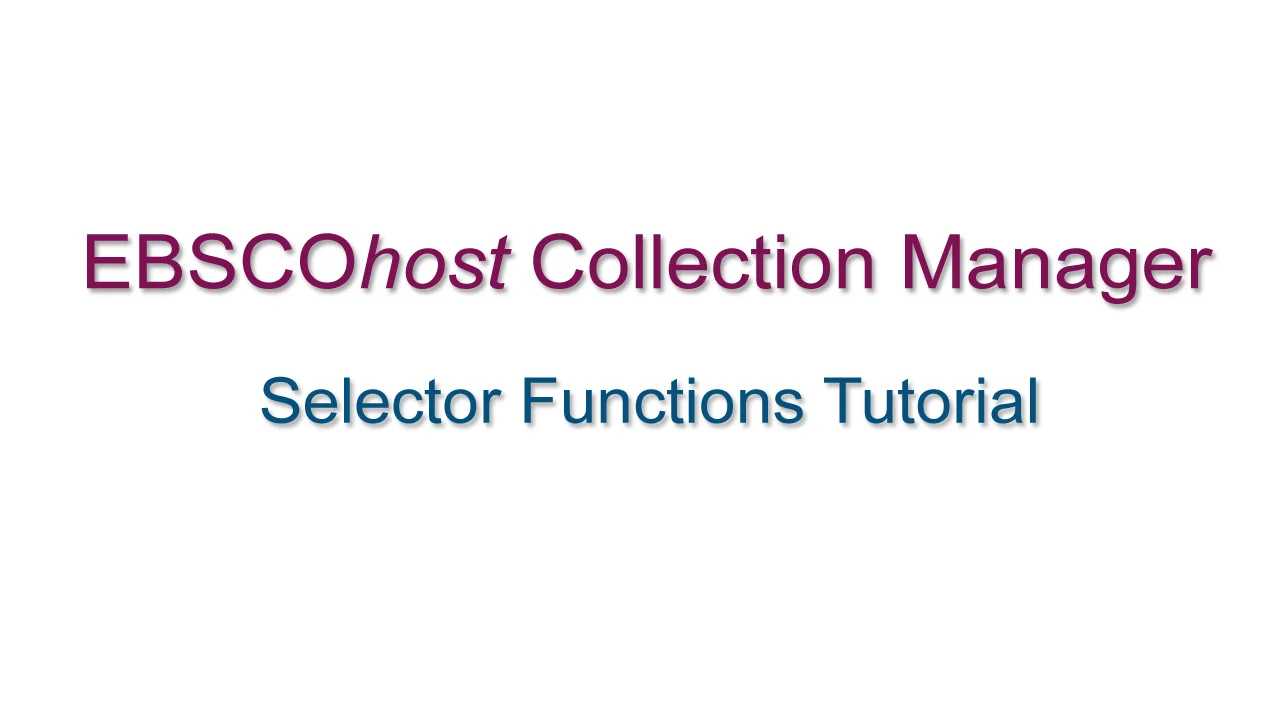 EBSCO Connect Tutorials - EBSCOhost Collection Manager - Selector Functions - Tutorial on Vimeo