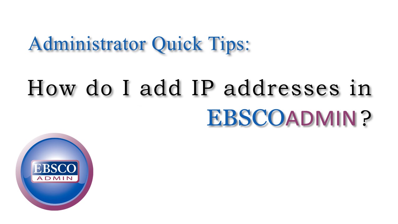 EBSCO Connect Tutorials - Adding an IP Address in EBSCOadmin - Tutorial on Vimeo