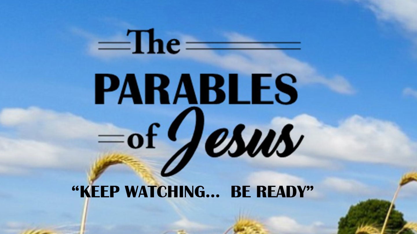 “KEEP WATCHING...BE READY” The Parables of Jesus Part 6 of 7 ...