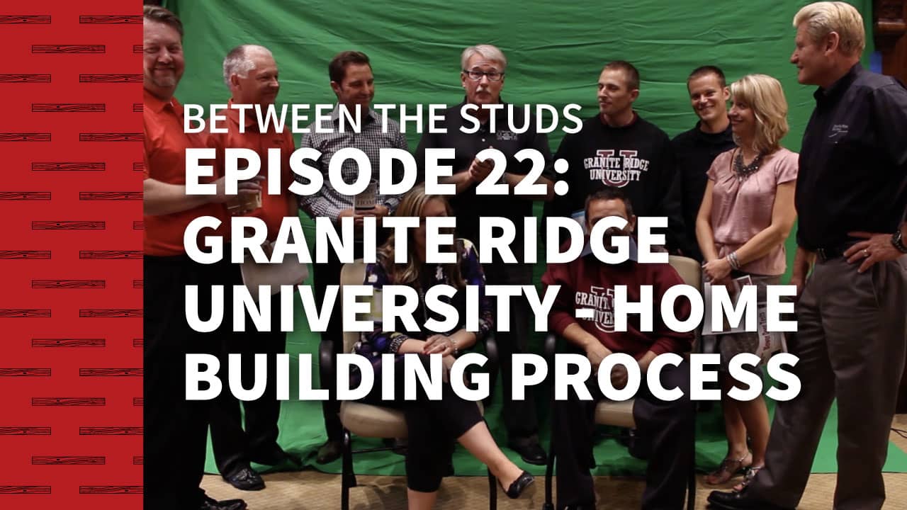 Episode 22: Granite Ridge University - Home Building Process on Vimeo