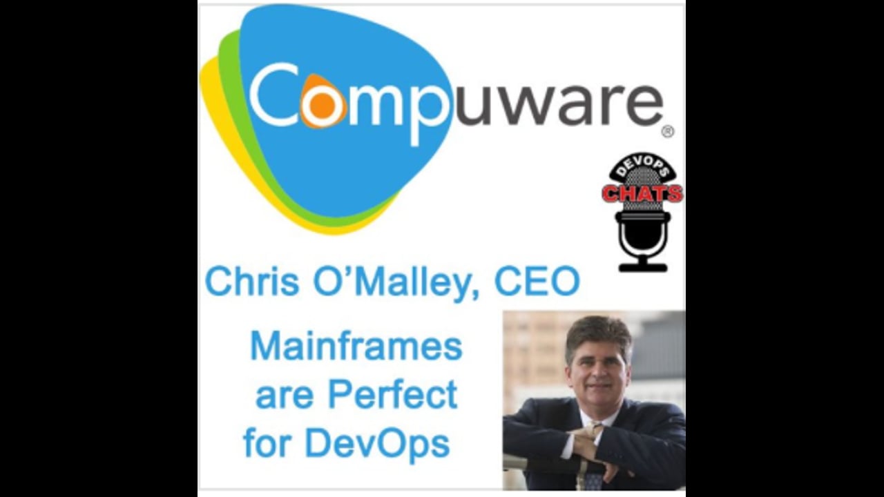 EP 105: Anything You Can Do With DevOps, You Can Do In A Mainframe, Chris O'Malley, Compuware ...