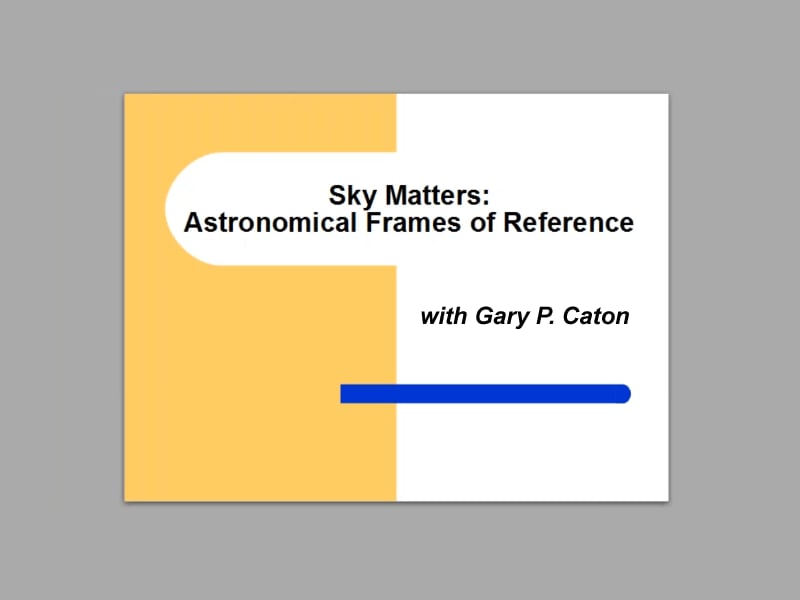 Watch Sky Matters: Astronomical Frames of Reference, with Gary P. Caton ...