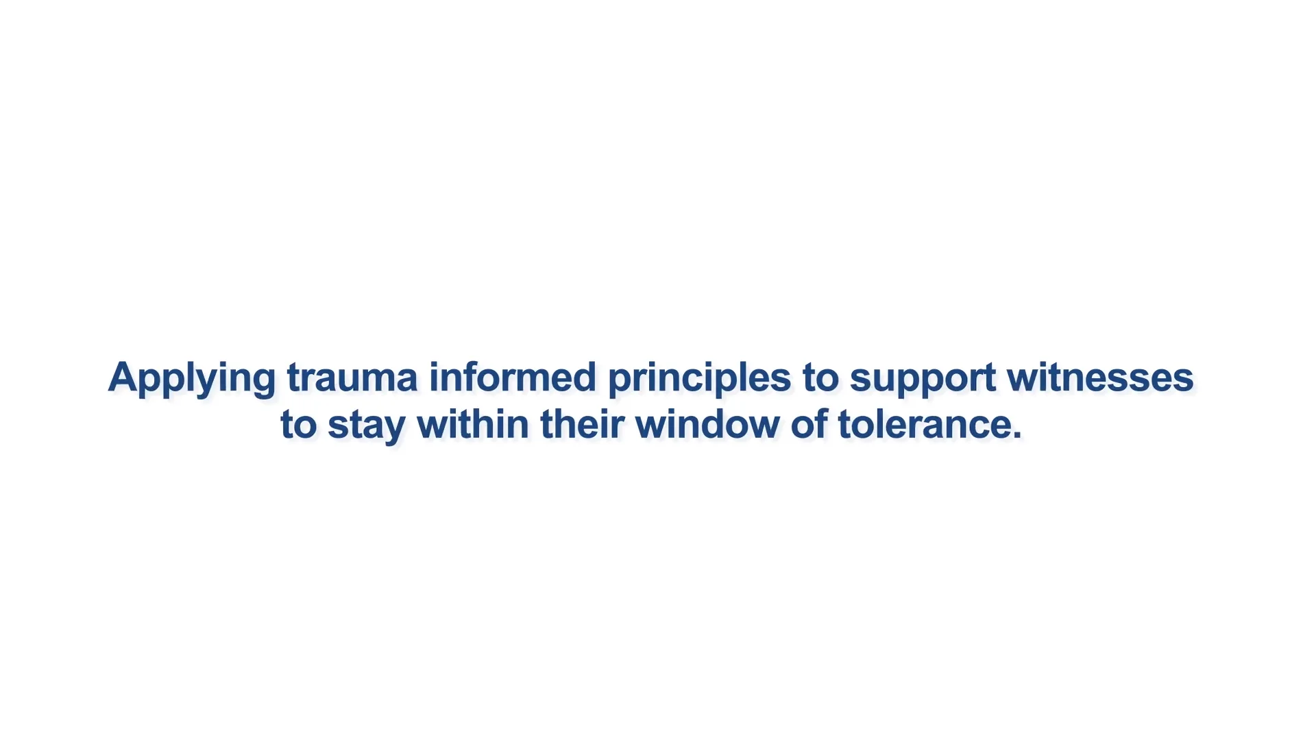 Applying trauma informed principles to support witnesses to stay within ...