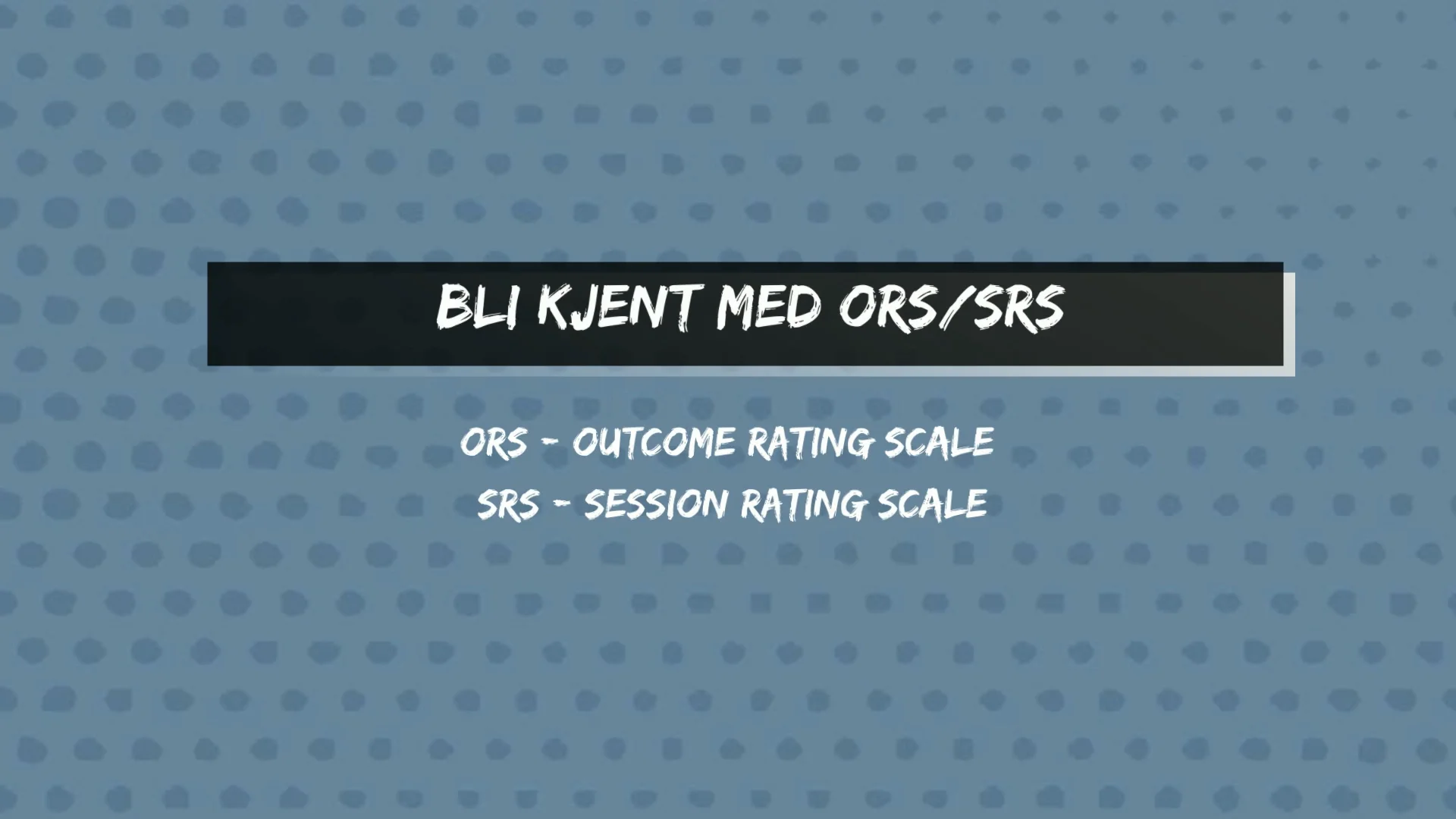 Introduksjon til ORS/SRS-skalaene