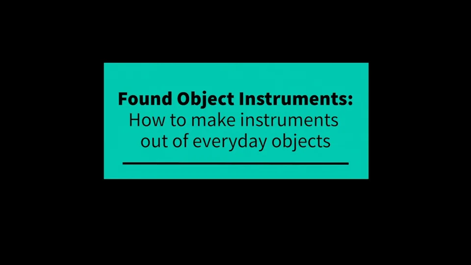 Found Object Instruments: How To Make Instruments Out of Everyday ...