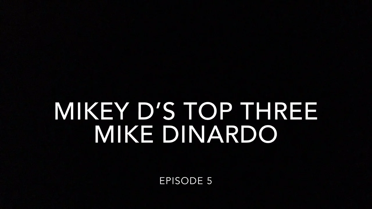 Mikey D’s Top Three Episode 5: Mike DiNardo on Vimeo