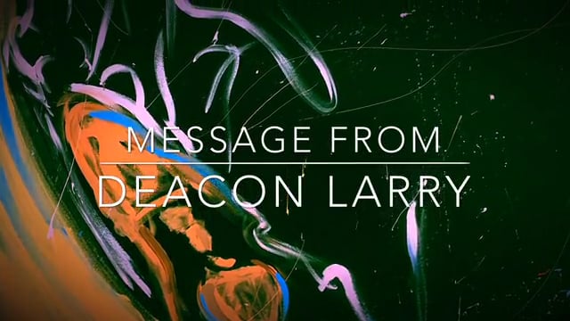 April 17th message from our Deacon Larry on Vimeo