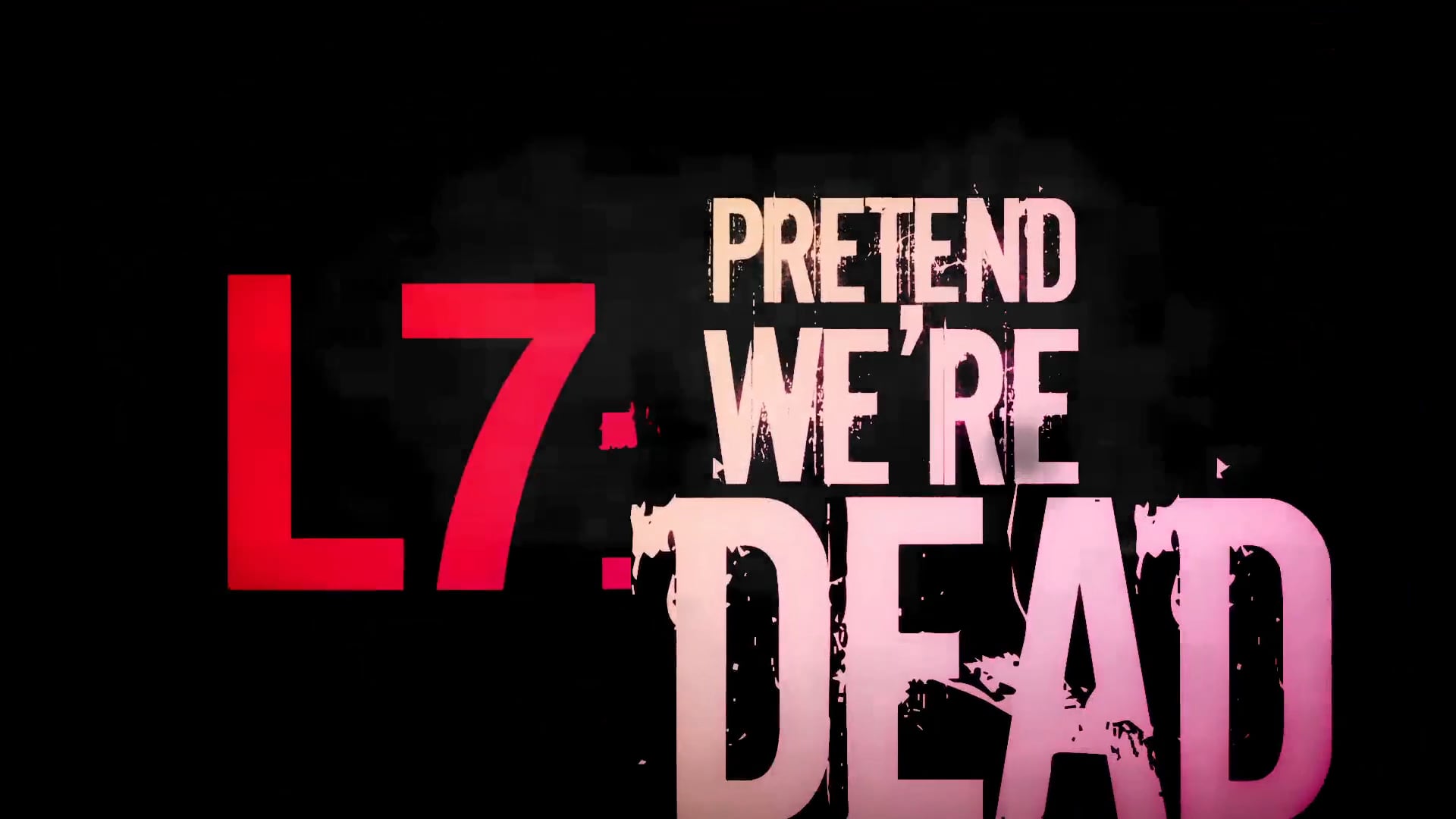 Watch L7: Pretend We're Dead Online | Vimeo On Demand on Vimeo