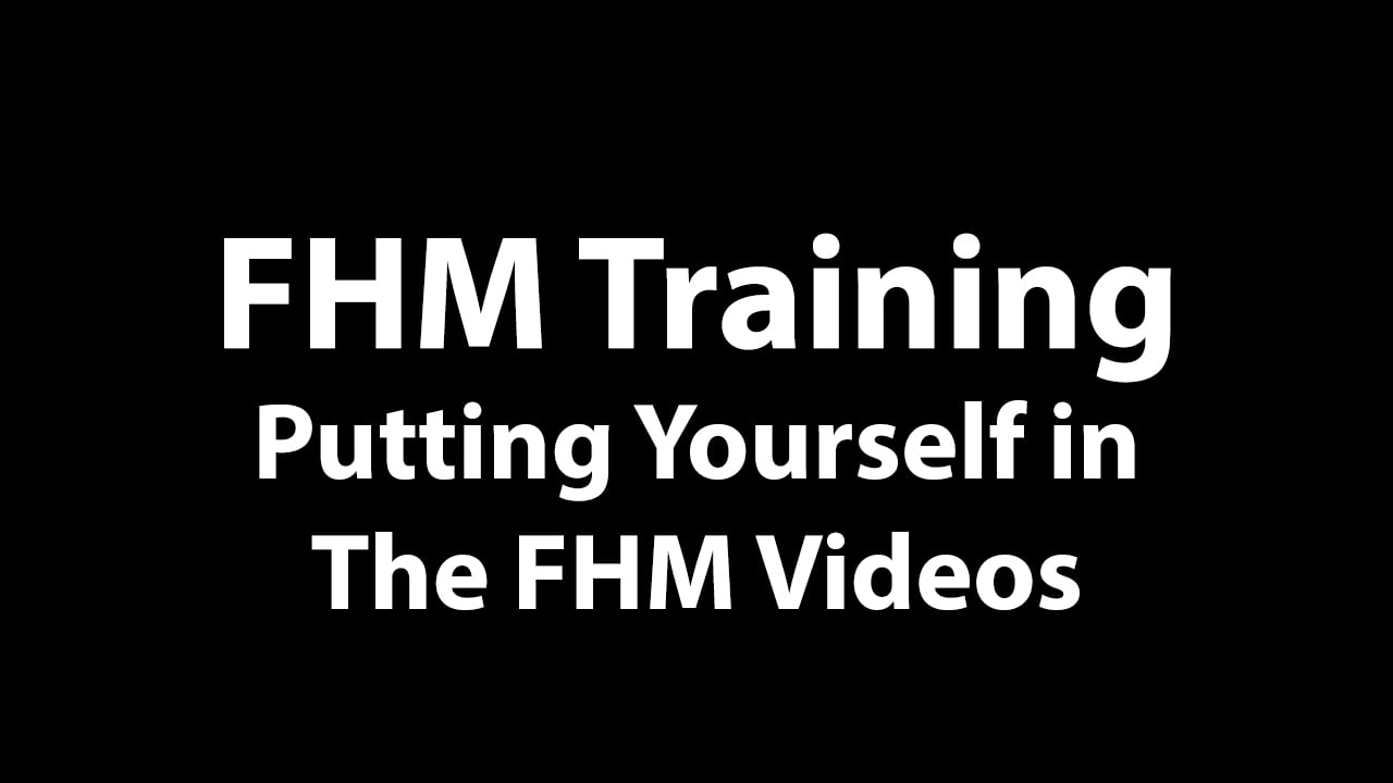 FHM Training- Putting Yourself in The FHM Video on Vimeo