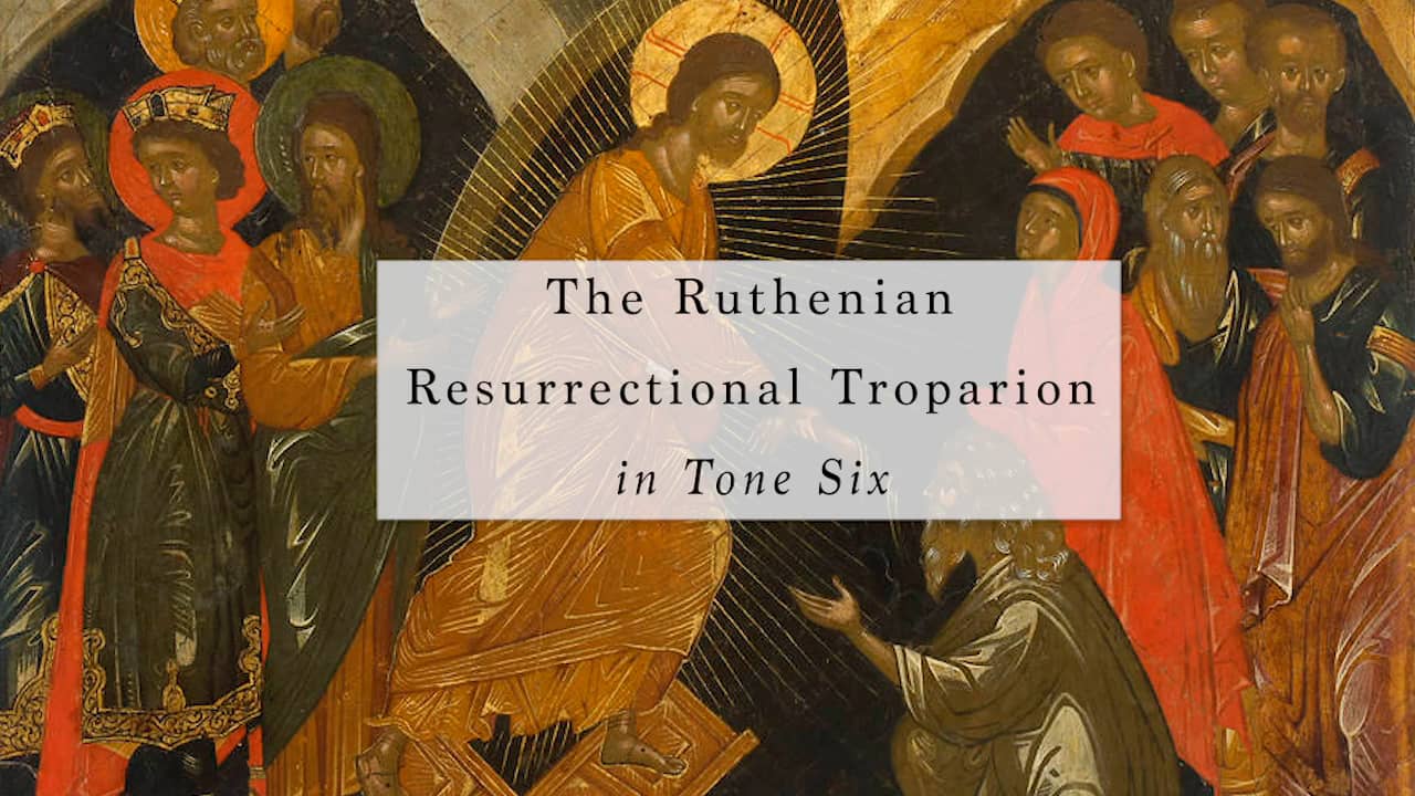 Ruthenian Resurrectional Troparion Tone 6 on Vimeo