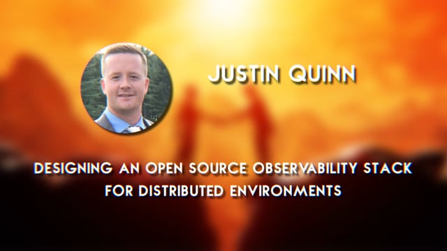 Justin Quinn - Designing an Open Source Observability Stack for ...