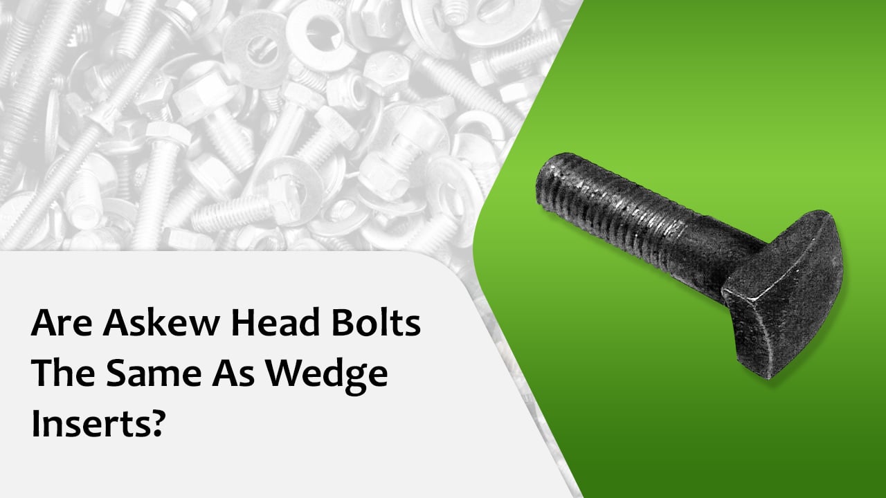 Are Askew Head Bolts The Same As Wedge Inserts? on Vimeo