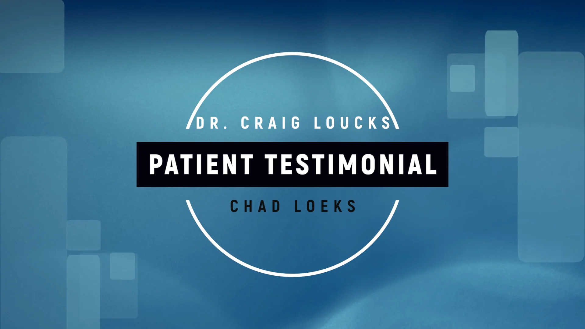 Dr. Craig Loucks - Patient Testimonial, Chad Loeks