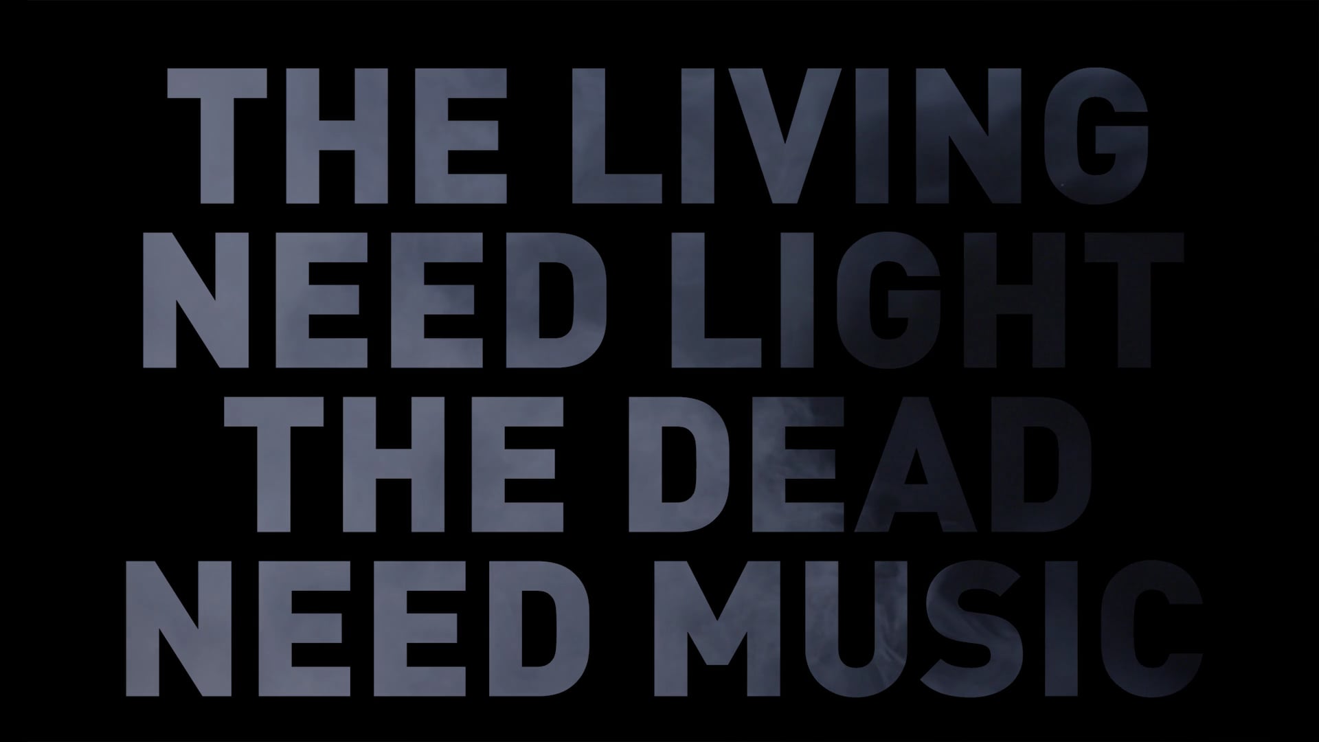 The Living Need Light The Dead Need Music