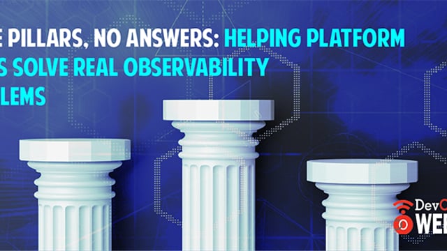 Three Pillars, No Answers: Helping Platform Teams Solve Real ...
