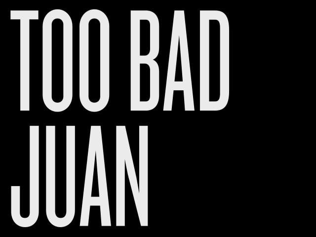 Too Bad Juan on Vimeo
