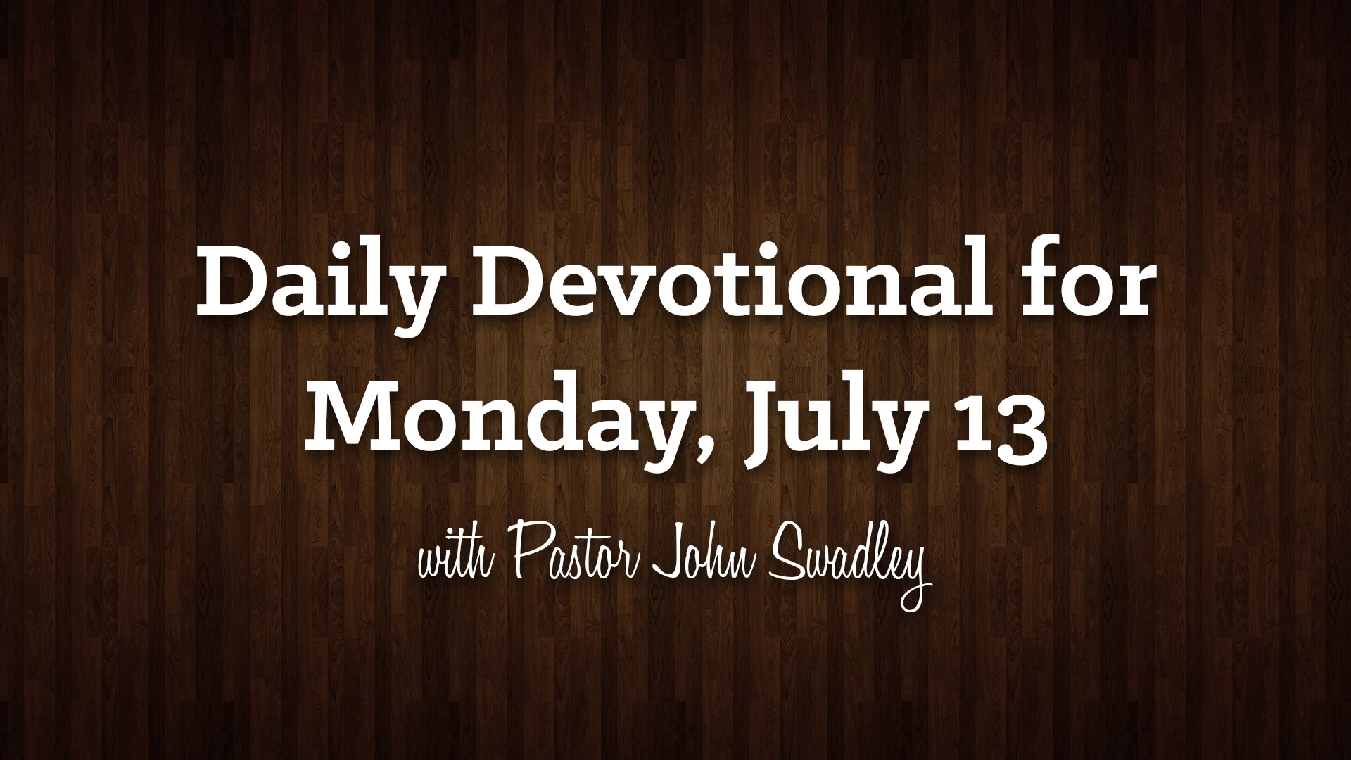 Daily Devotional for July 13 with Pastor John Swadley on Vimeo