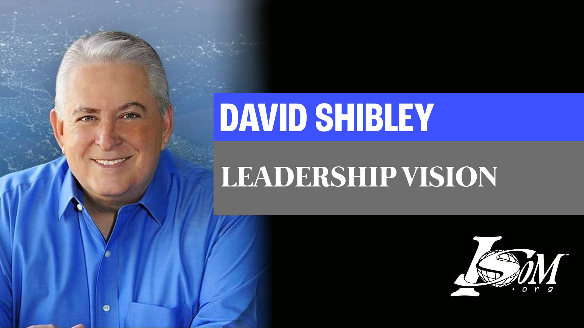 ISOM Connect - Dr. David Shibley "Leadership Vision" on Vimeo