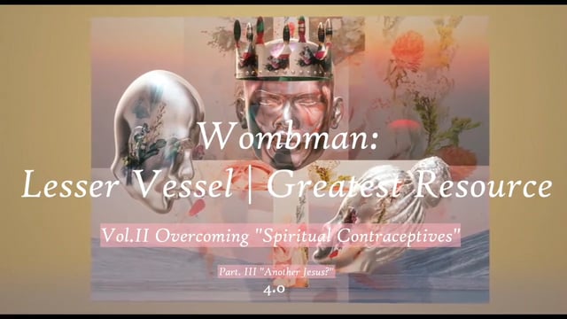 "Another Jesus?" 4.0: Overcoming 'Spiritual Contraceptives' | 'Wombman ...