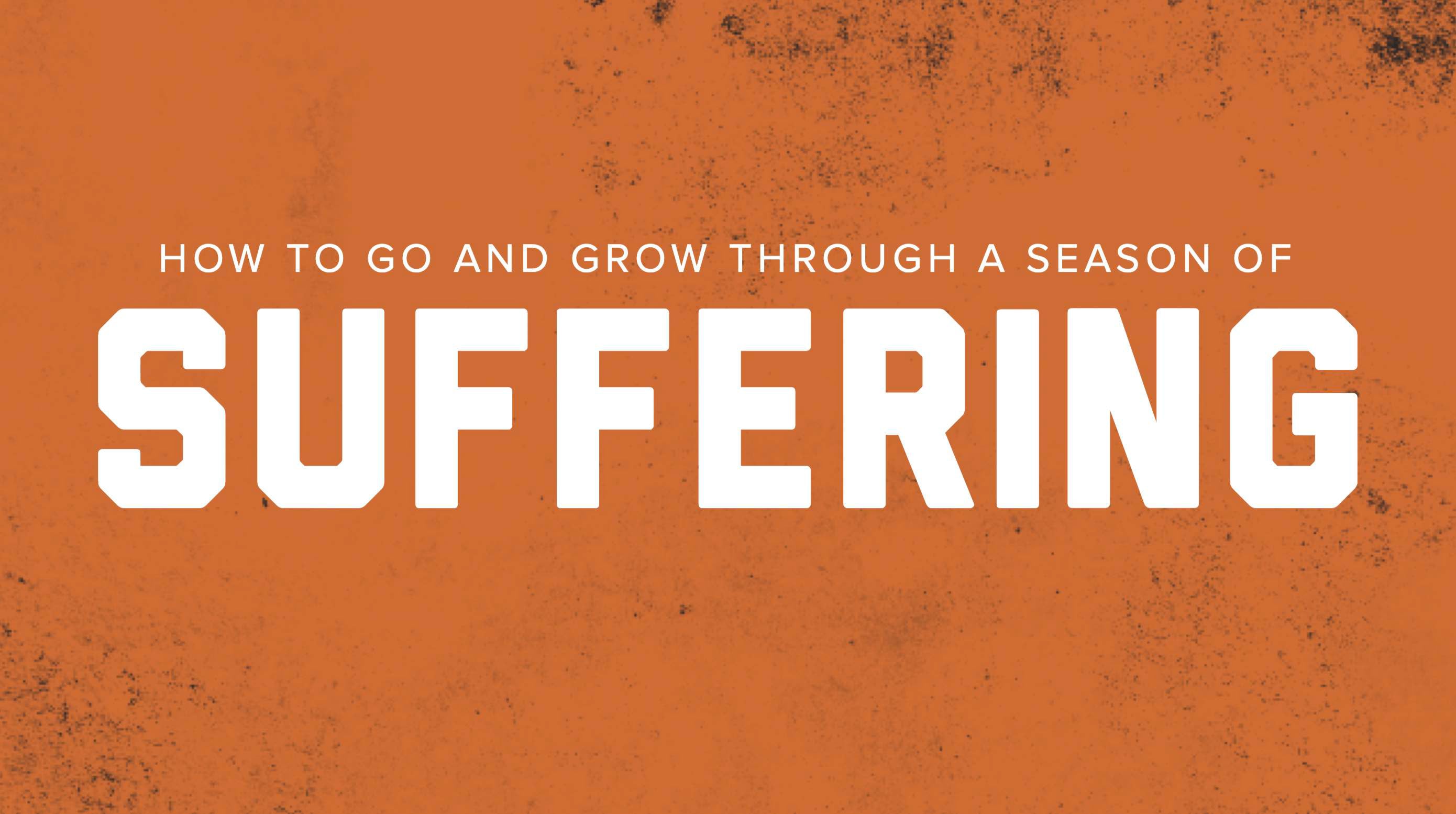 How to Go and Grow Through a Season of Suffering, Part 1 (June 21, 2020 ...