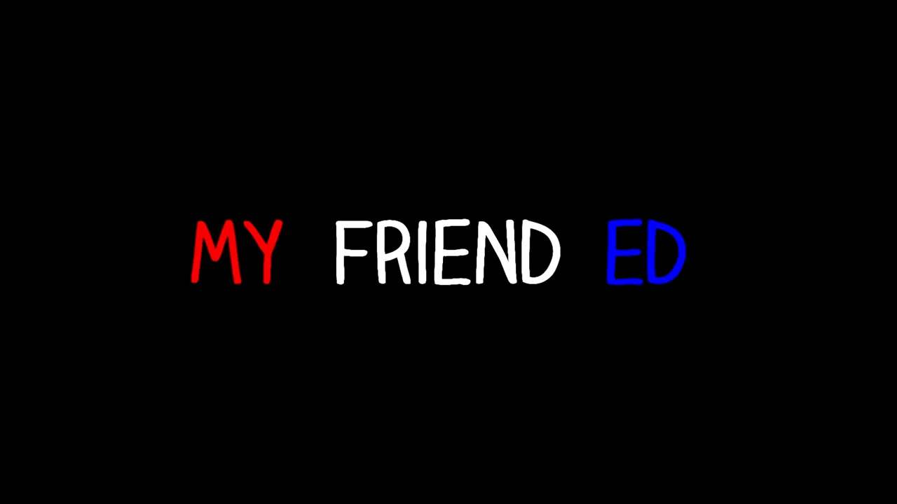 MY FRIEND ED
