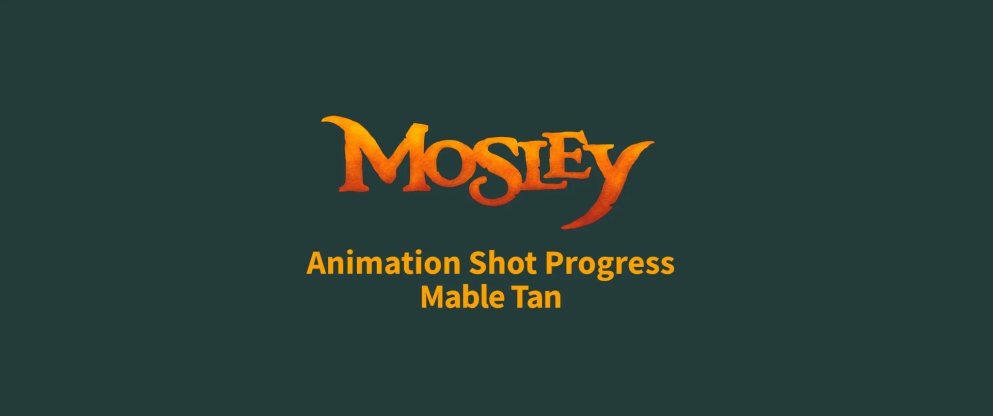 Mosley Animation Shot Progress