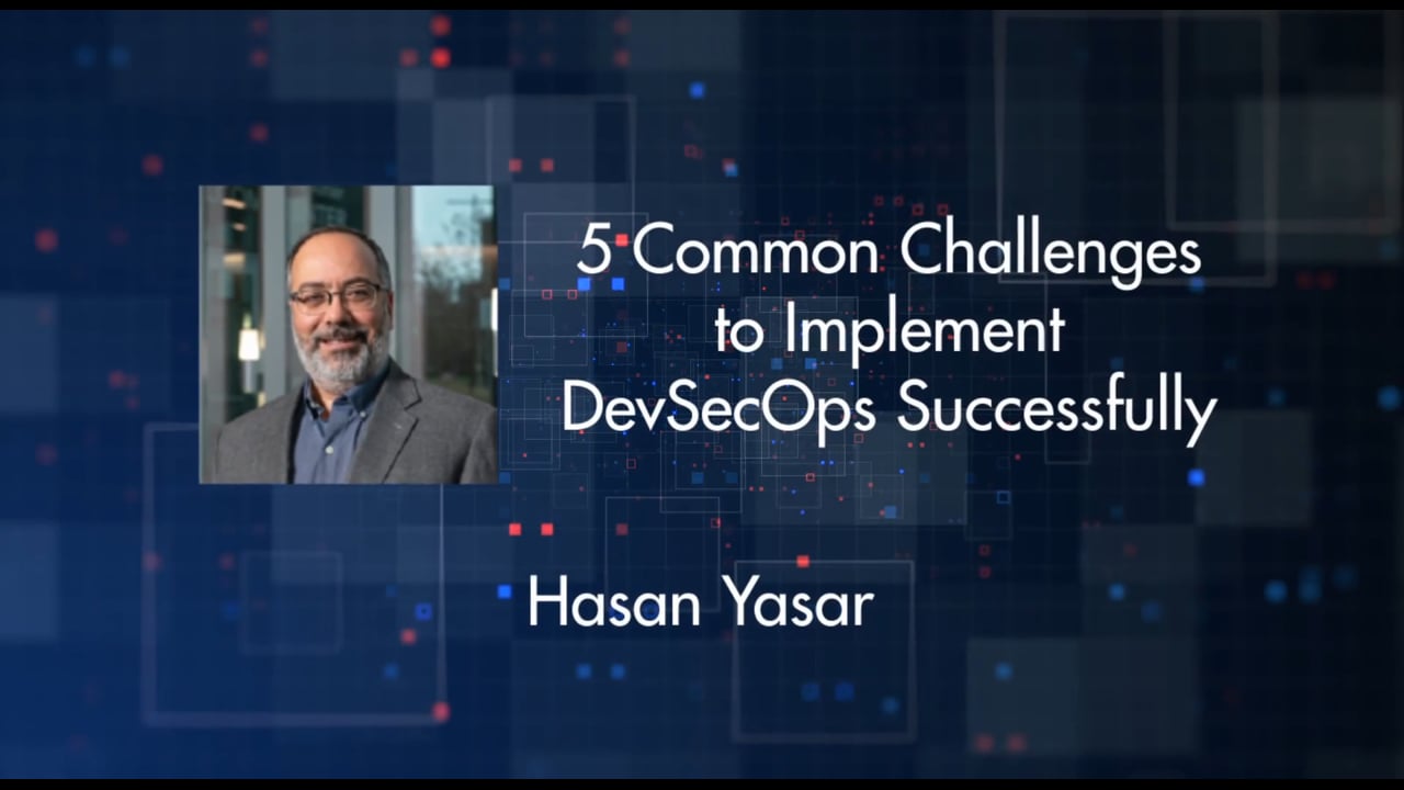 Hasan Yasar - 5 common challenges to implement DevSecOps successfully ...