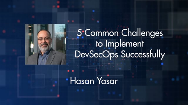Hasan Yasar - 5 common challenges to implement DevSecOps successfully - Techstrong TV