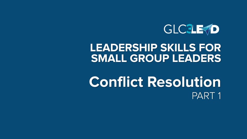 Leadership Skills for Small Group Leaders – Conflict Resolution – GLC