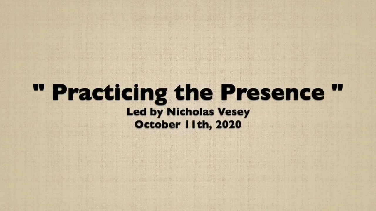 "Practicing the Presence", Led by Nicholas and Heather Vesey, Sunday ...