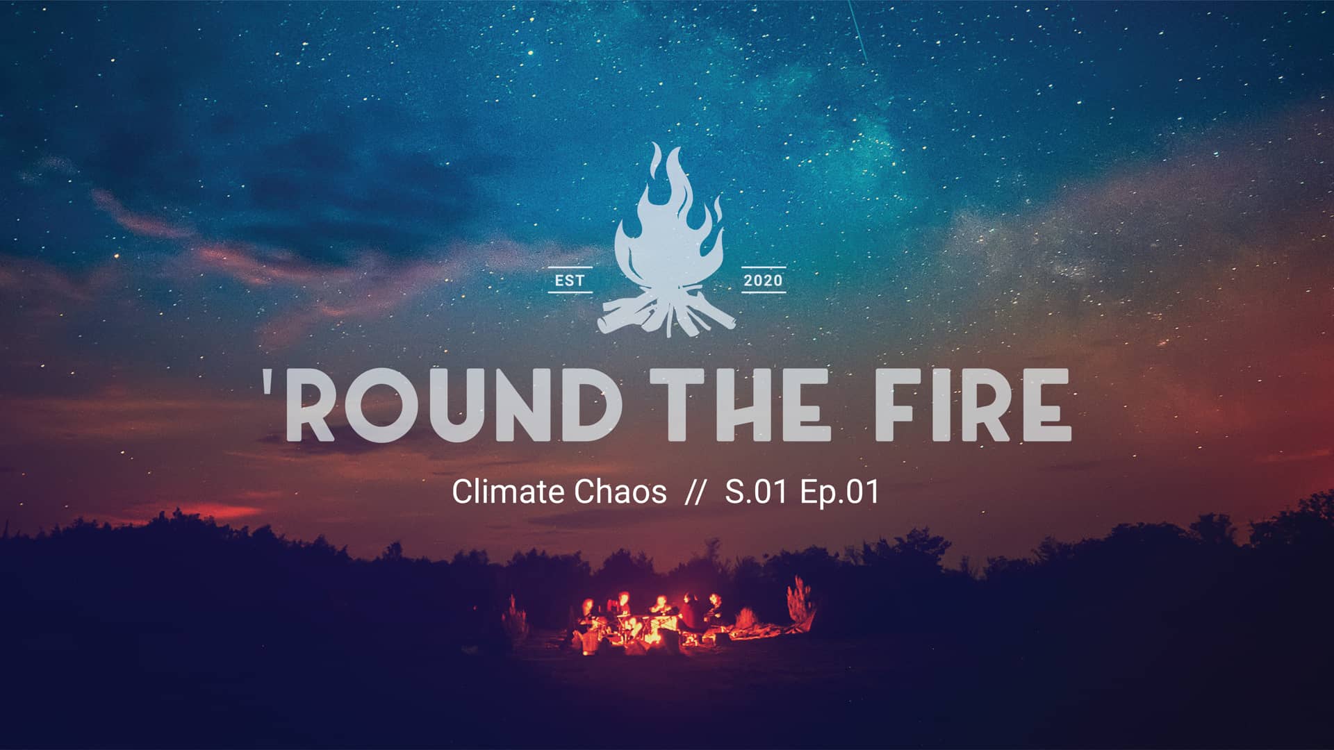 Climate Chaos | 'Round the Fire | S.01 Ep.01 on EarthxTV on Vimeo
