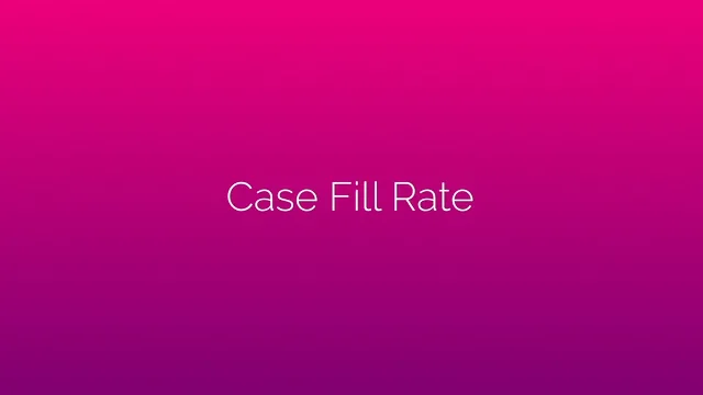 Case Fill Rate