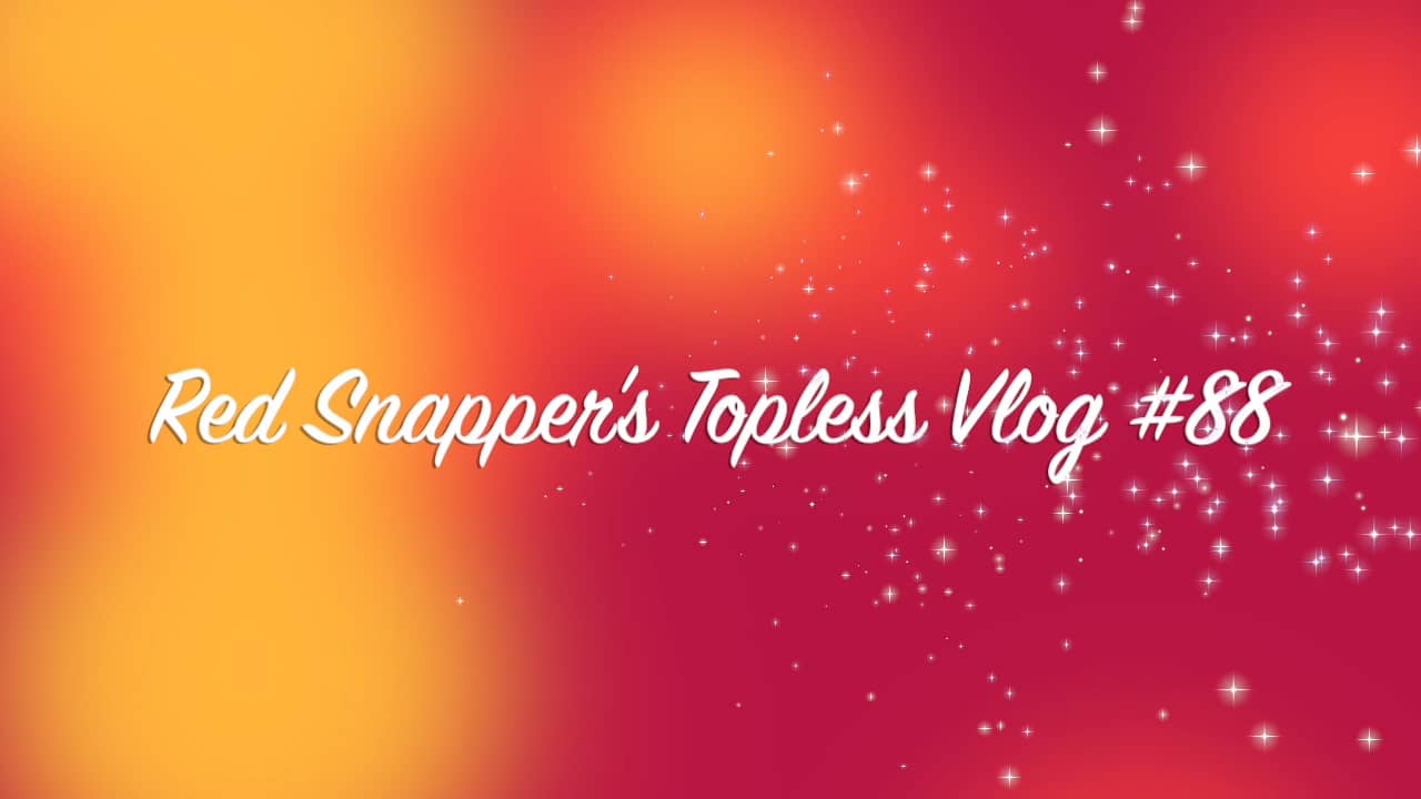 Red Snapper's Topless Vlog #88 on Vimeo