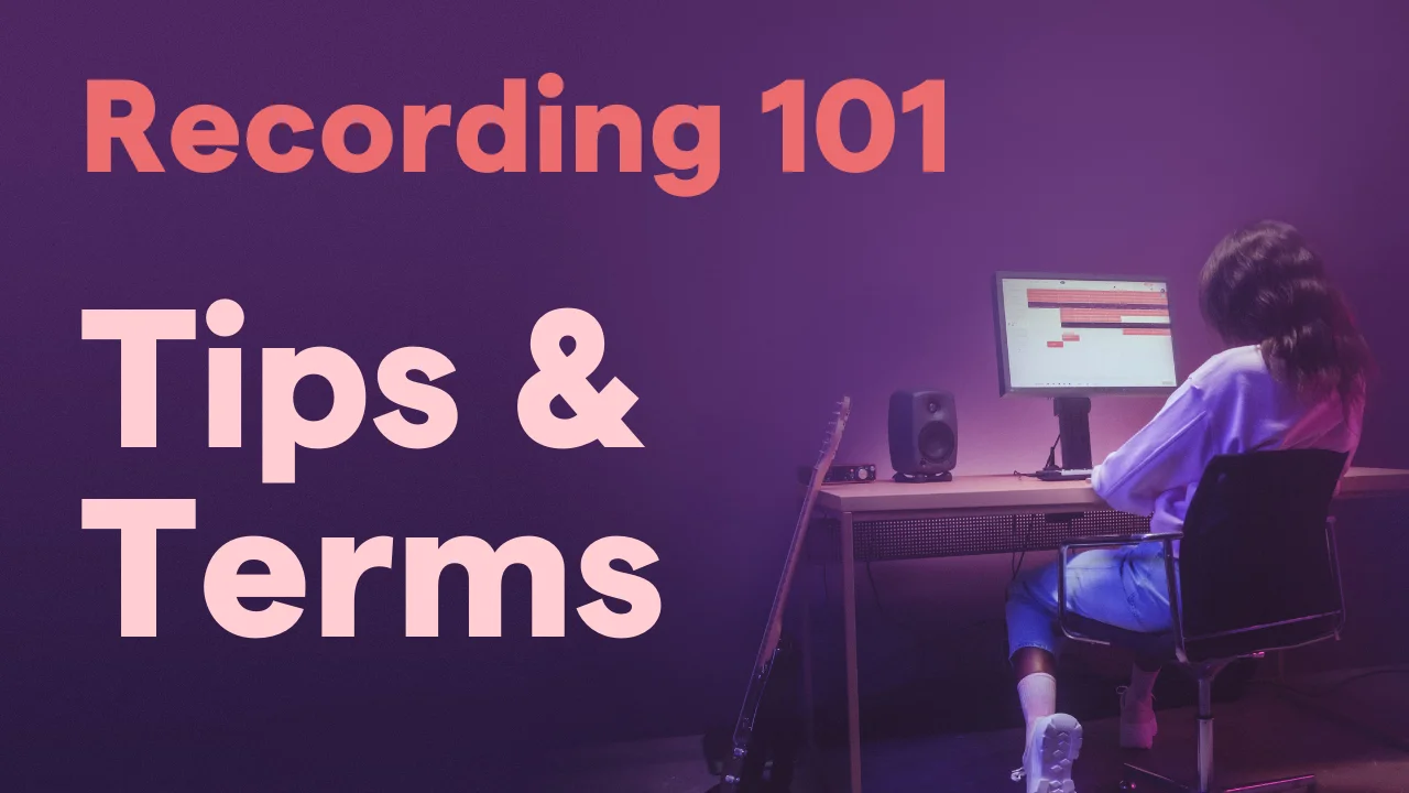 Recording 101 - Tips & Terms