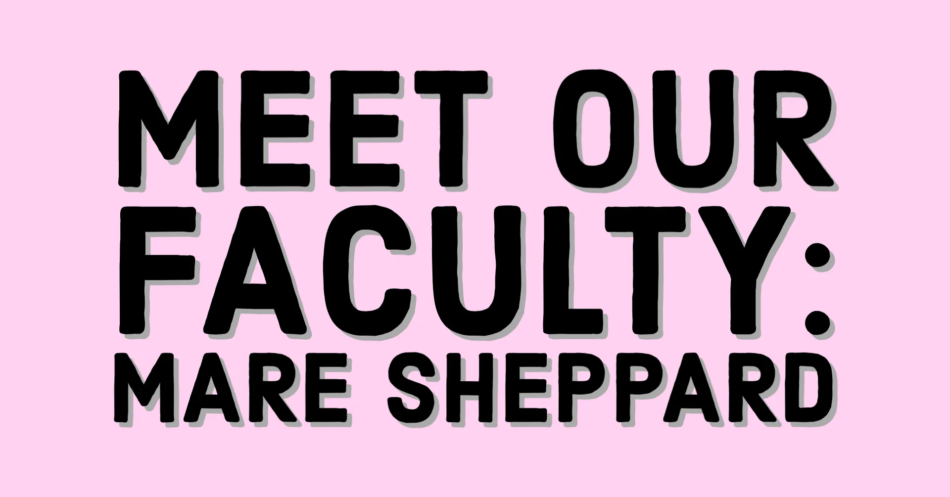 MEET OUR FACULTY: MARE SHEPPARD (A.A. 2020-2021) on Vimeo